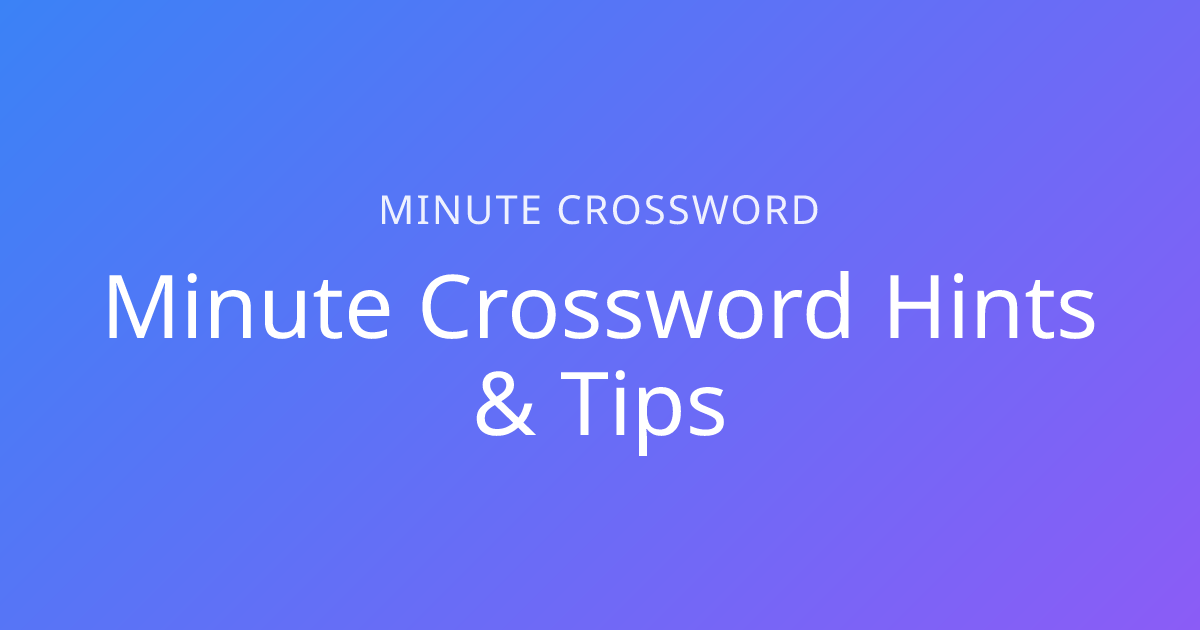 Minute Crossword Hints & Tips